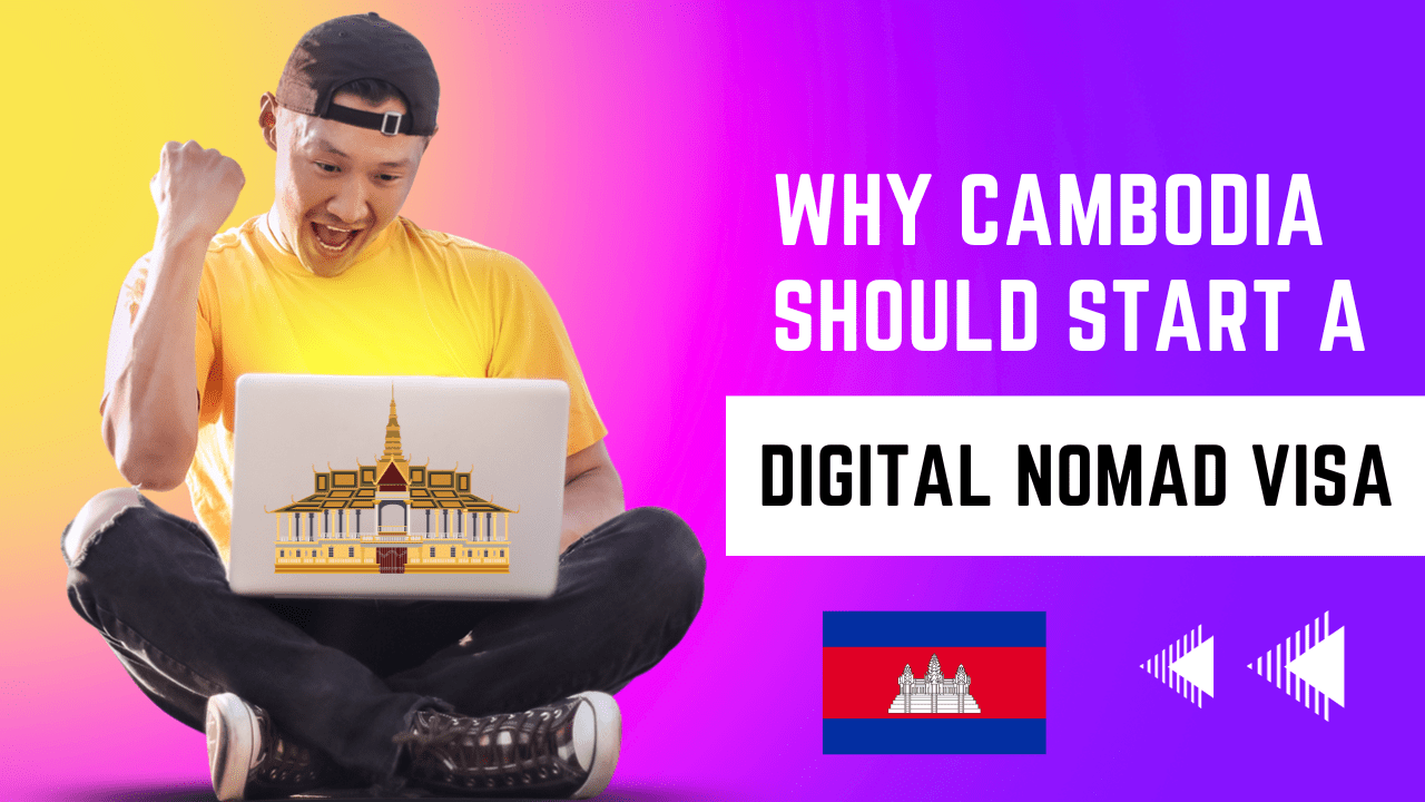 Why Cambodia Should Start a Digital Nomad Visa?